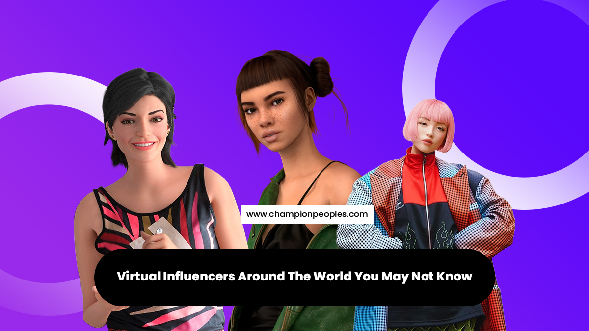 Virtual Influencers Around The World You May Not Know - ChampionPeoples