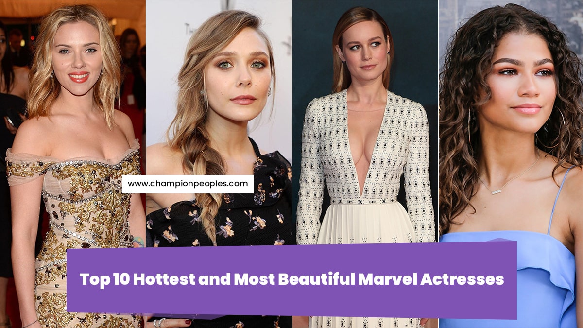 Marvel’s Most Stunning Women: Top 10 Beautiful Actresses - ChampionPeoples